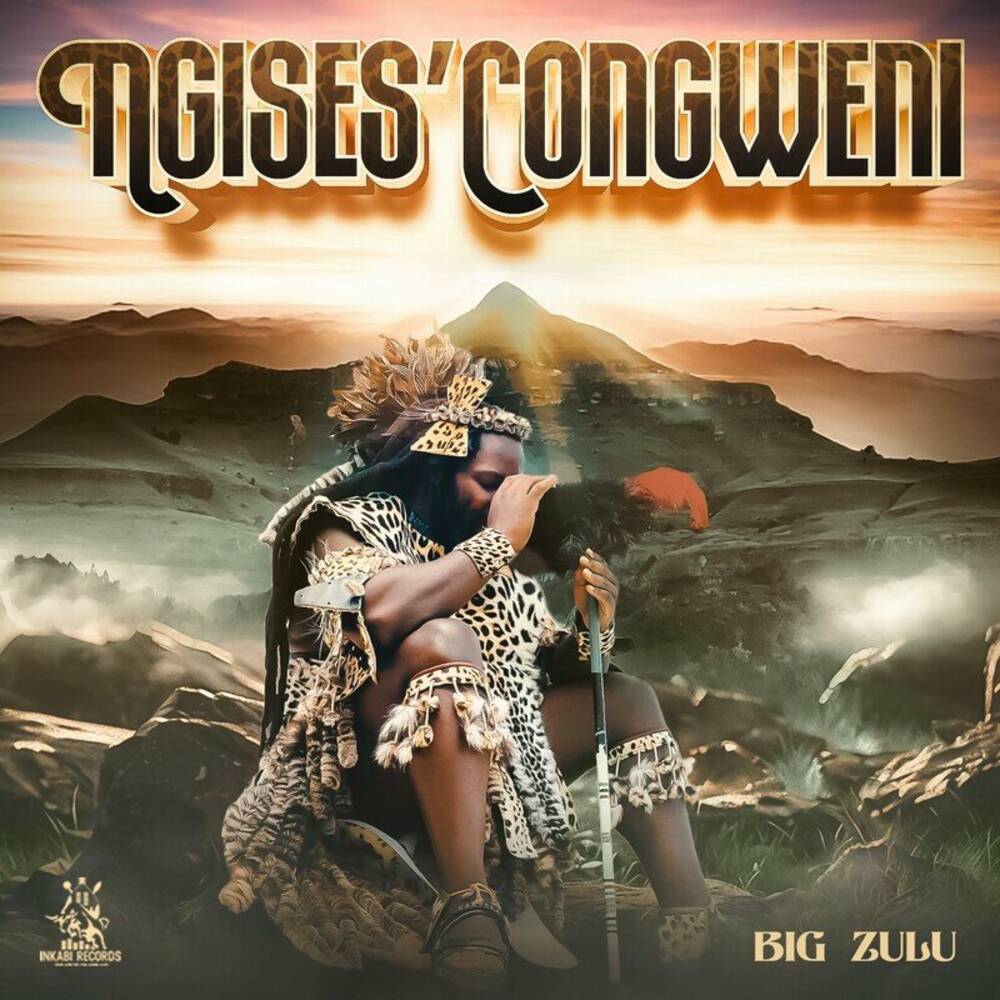 Big Zulu â NgisesâCongweni (Ălbum) - Africa banda Big Zulu â NgisesâCongweni (Ălbum) - Africa banda